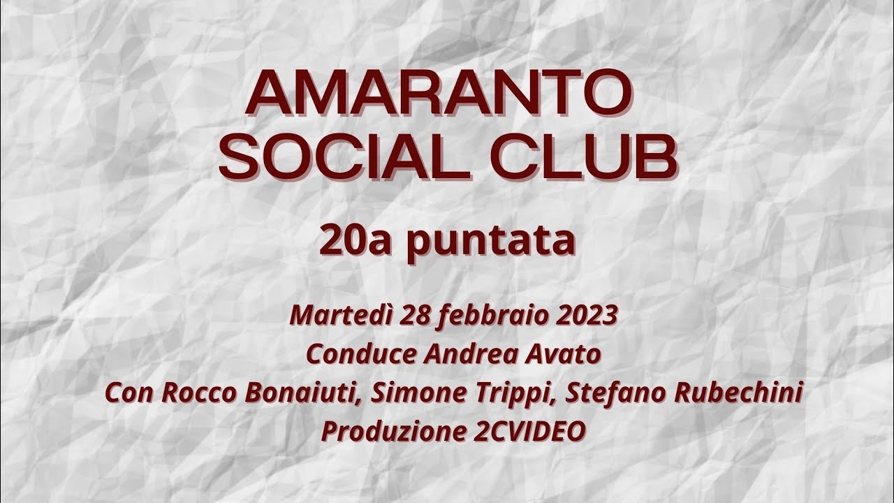 VIDEO / Amaranto Social Club / 20a puntata / 28 febbraio 2023 - Amaranto Magazine